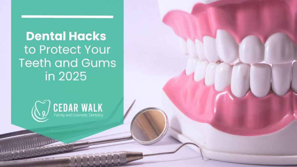 Dental Hacks to Protect Your Teeth and Gums | Cedar Walk Dentistry